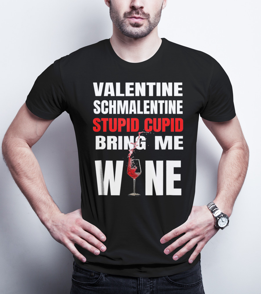 Valentine Schmalentine Stupid Cupid Bring Me Wine T-Shirt