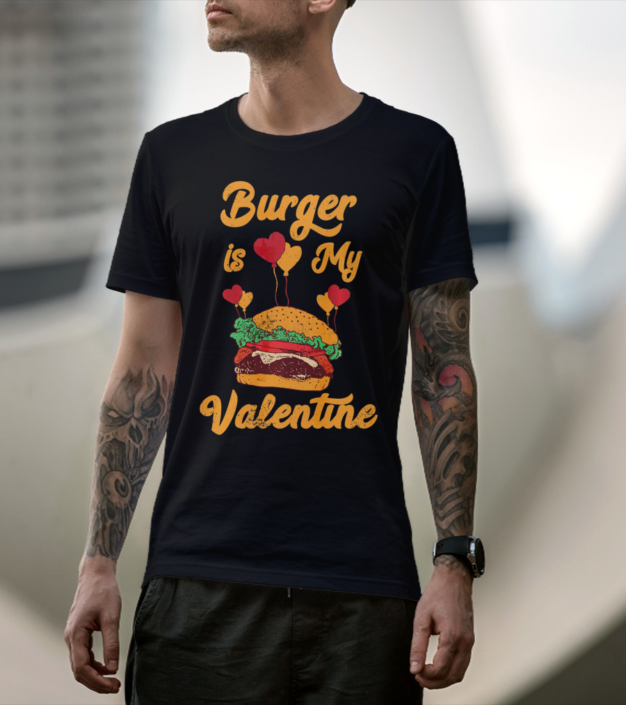 Burger Is My Valentine Hamburger Fast Food Burger T-Shirt