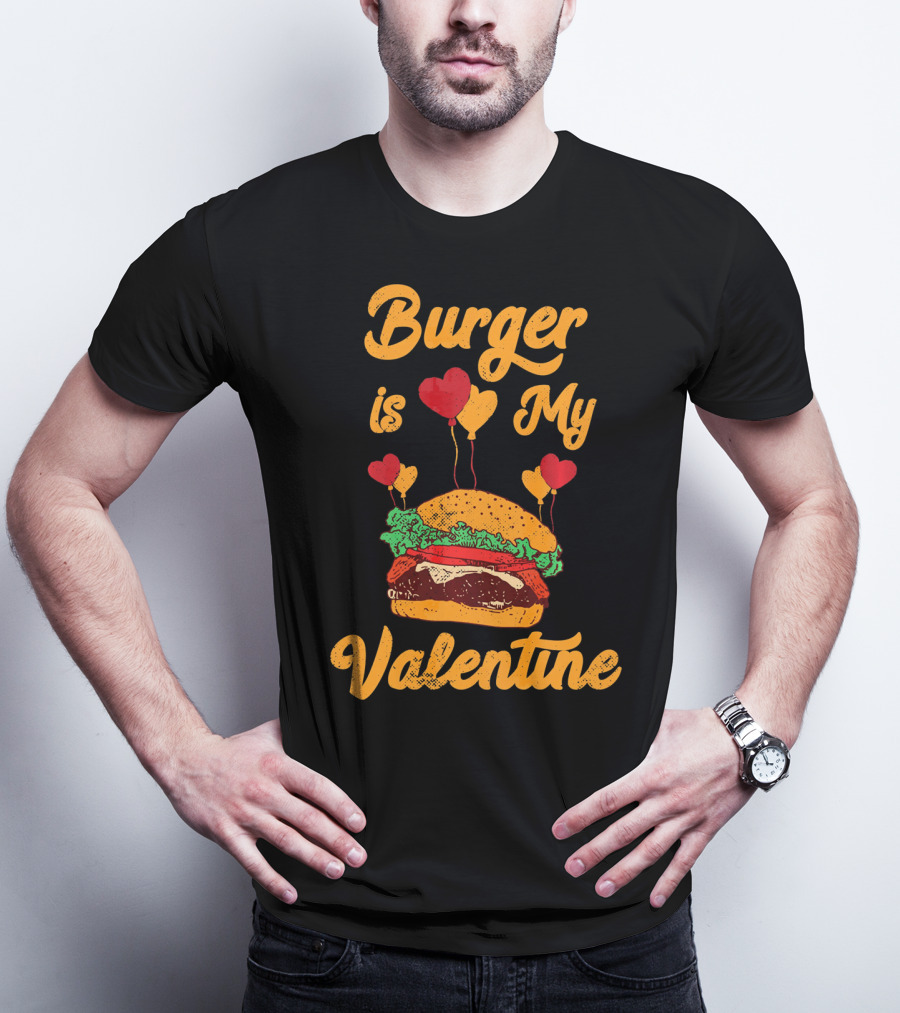 Burger Is My Valentine Hamburger Fast Food Burger T-Shirt