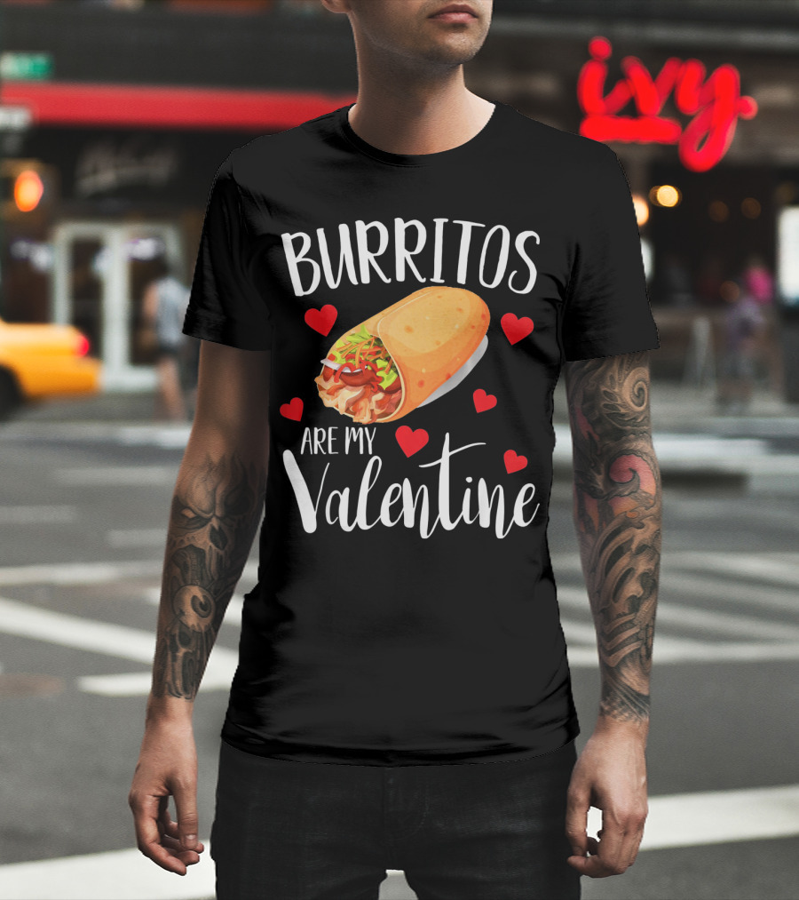 Burritos Are My Valentine Valentine's Day Humor Food Lovers T-Shirt