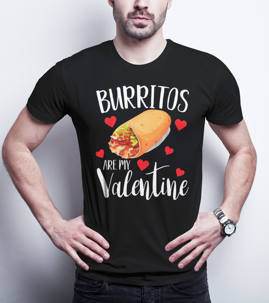 Burritos Are My Valentine Valentine's Day Humor Food Lovers T-Shirt