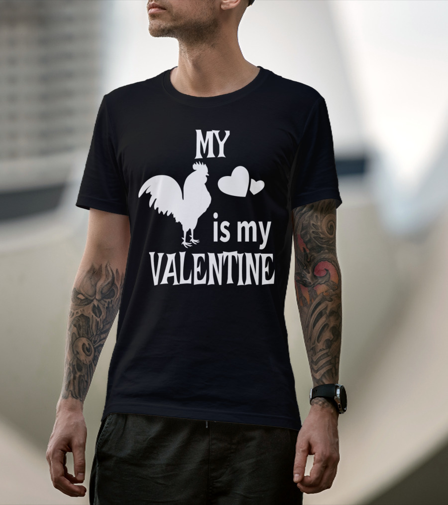 My Chicken Is My Valentine T-Shirt