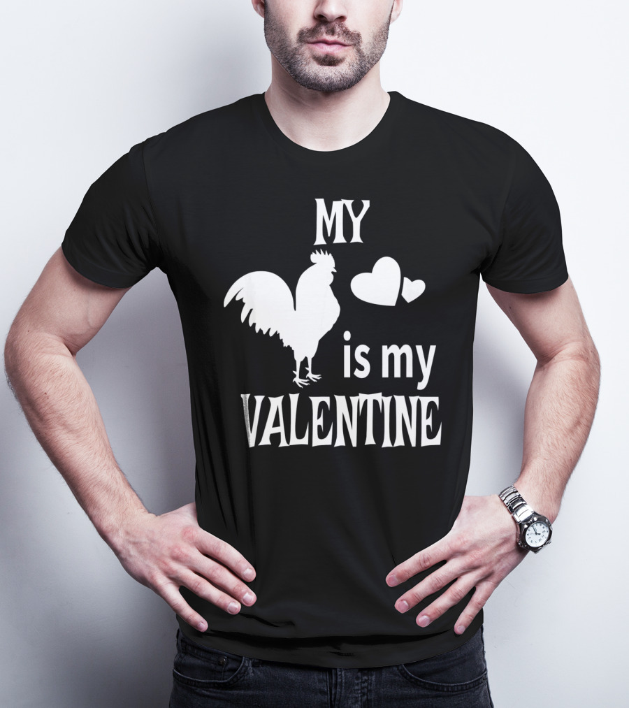 My Chicken Is My Valentine T-Shirt