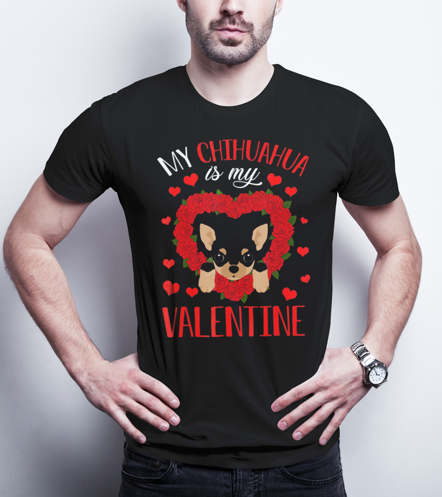 My Chihuahua Is My Valentine Hearts Roses T-Shirt