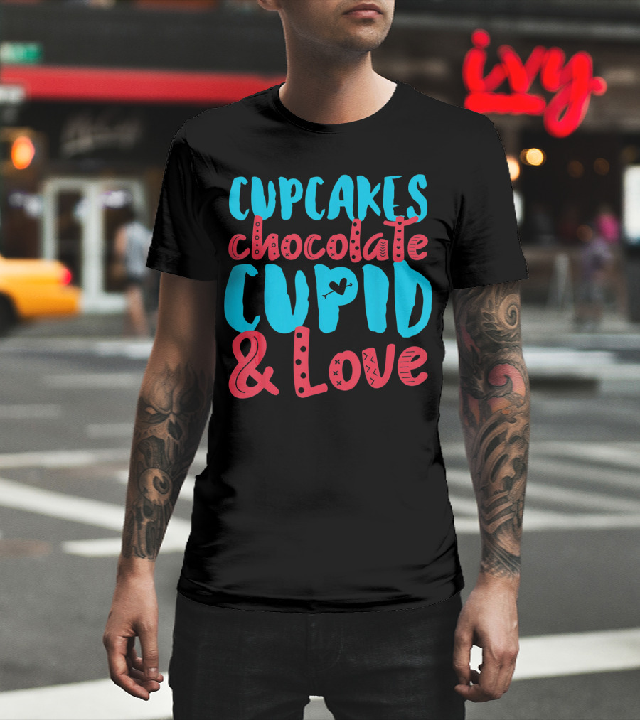 Cupcakes Chocolate Cupid And Love Valentine T-Shirt