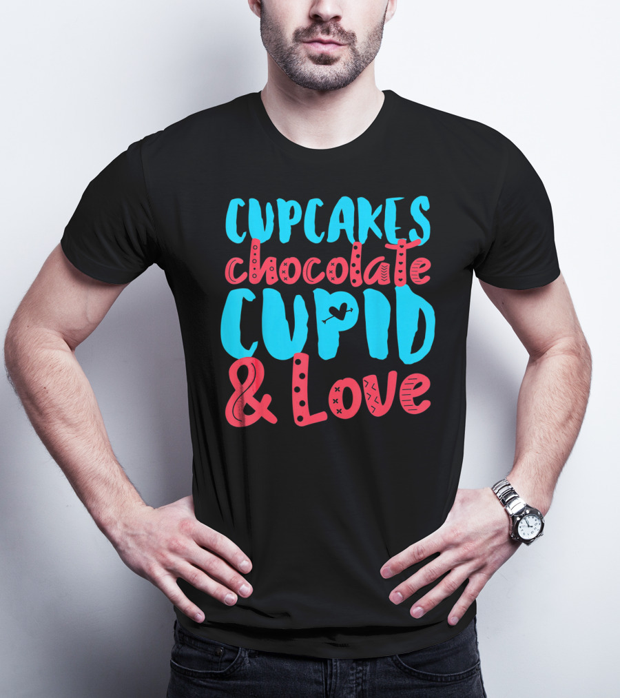 Cupcakes Chocolate Cupid And Love Valentine T-Shirt