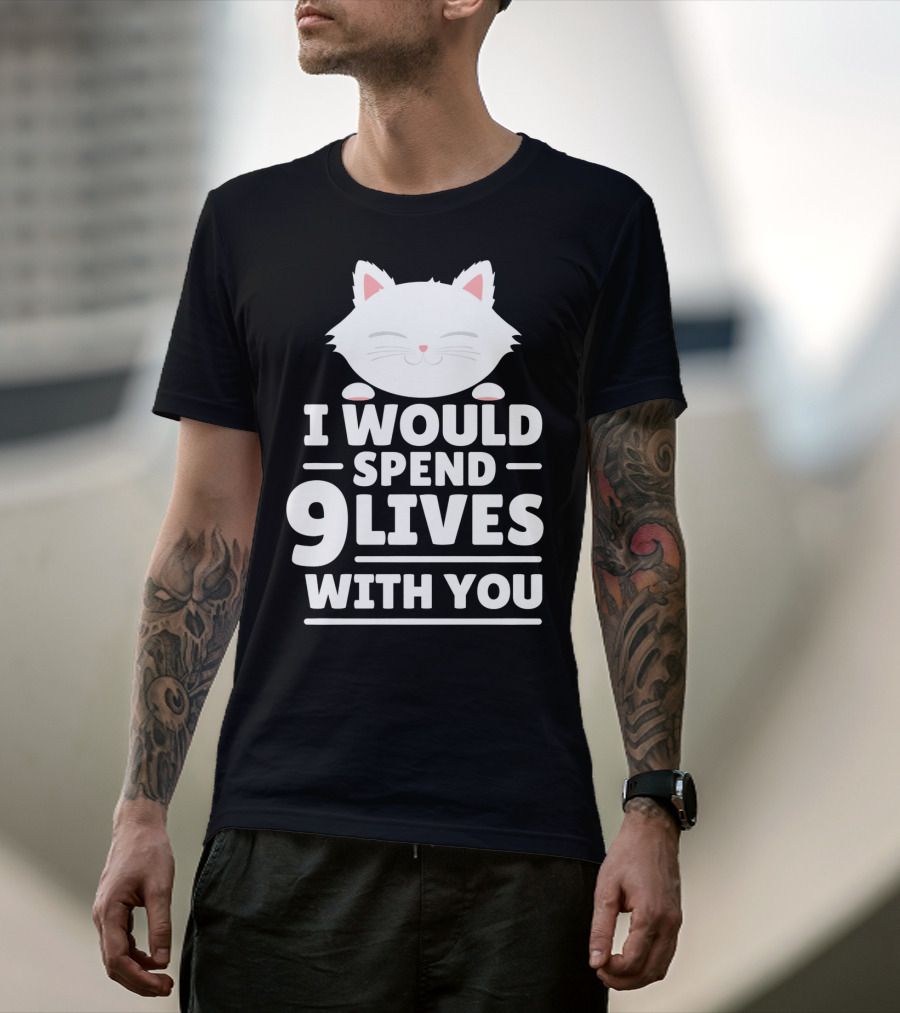 I Would Spend 9 Lives With You Cute Cat Novelty Valentines Day T-Shirt