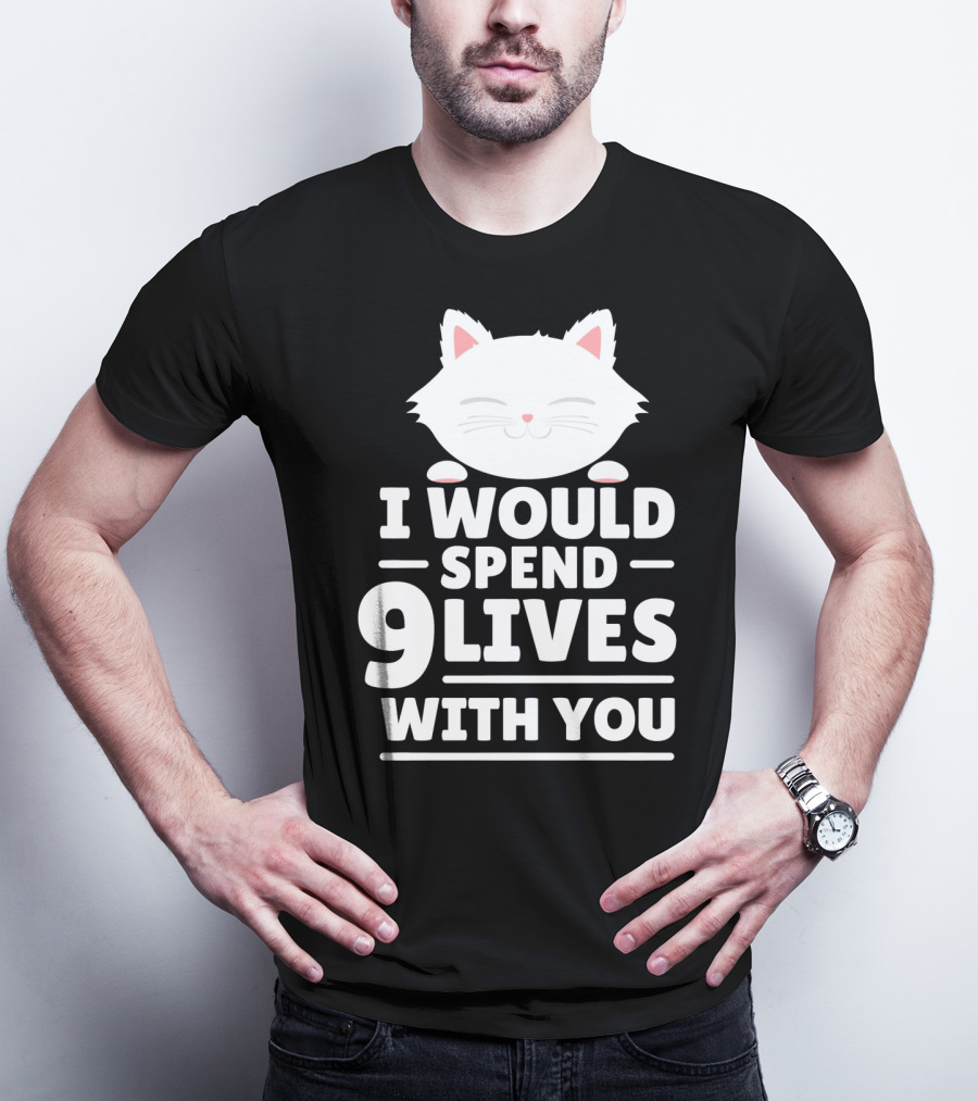I Would Spend 9 Lives With You Cute Cat Novelty Valentines Day T-Shirt