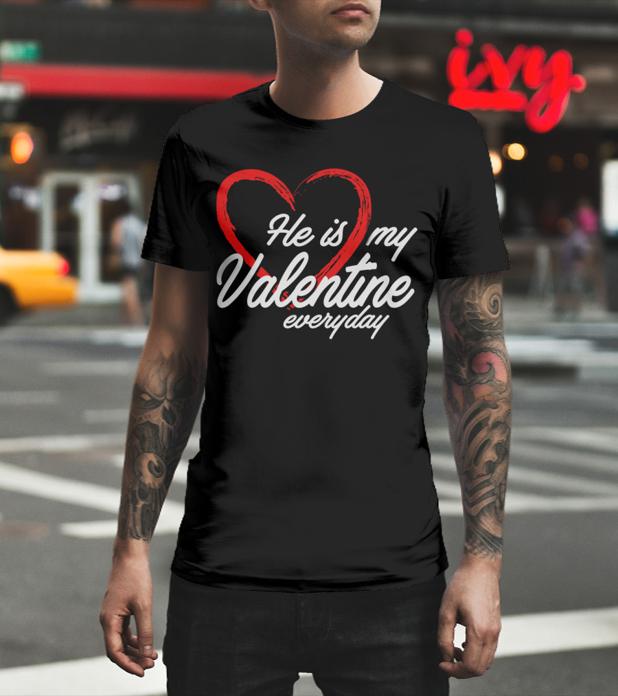 He Is My Valentine Everyday Matching Couple T-Shirt