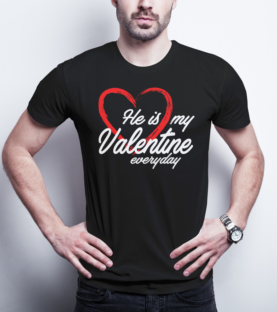 He Is My Valentine Everyday Matching Couple T-Shirt