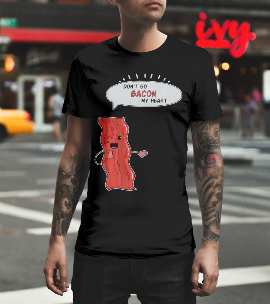 Don't Go Bacon My Heart Cute Matching Valentines For Couples T-Shirt