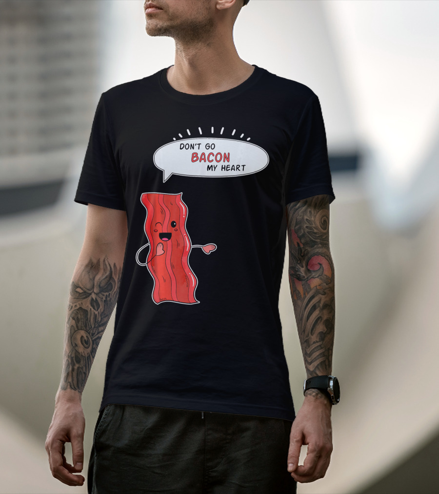 Don't Go Bacon My Heart Cute Matching Valentines For Couples T-Shirt