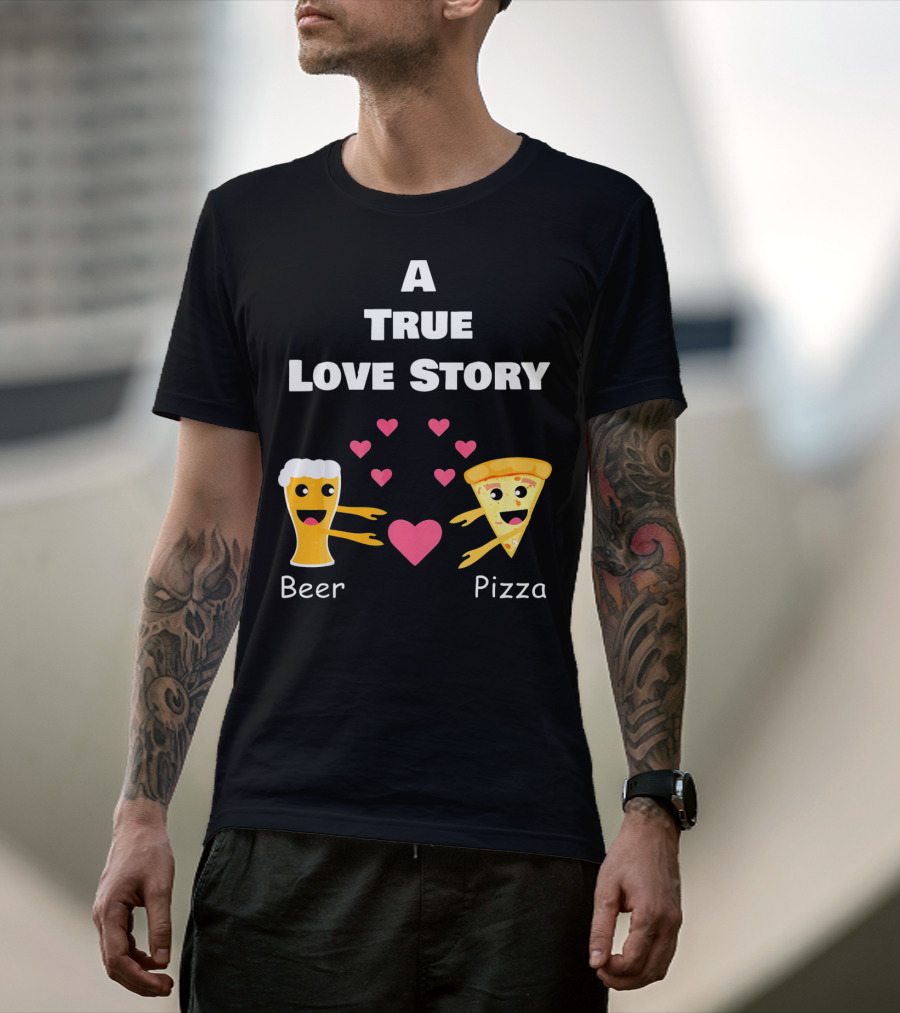 A True Love Story Beer Pizza Valentine's Day T-Shirt
