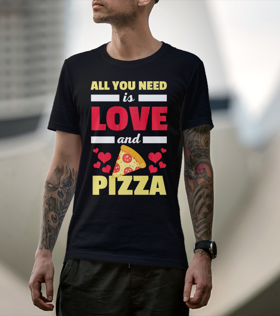 All You Need Is Love And Pizza With Hearts And Slice T-Shirt