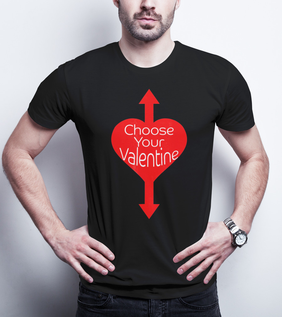 Choose Your Valentine Funny Naughty Vale Heart Arrow T-Shirt
