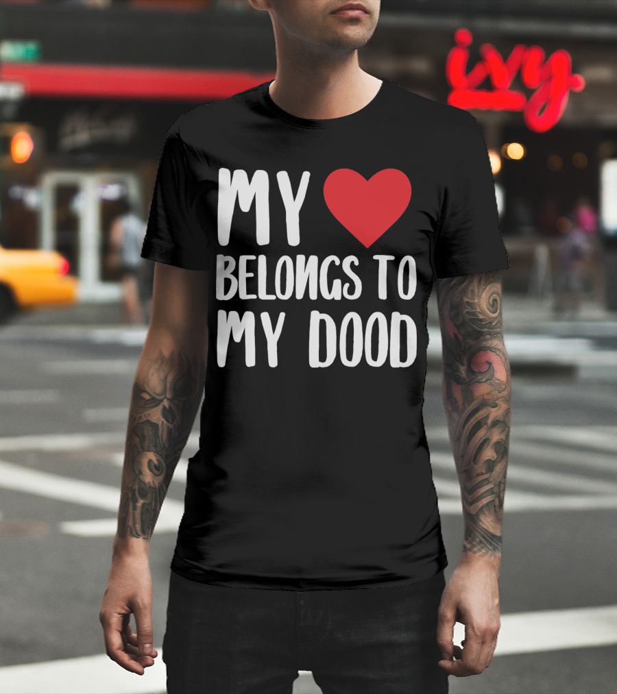My Heart Belongs To My Dood Valentine Go T-Shirt