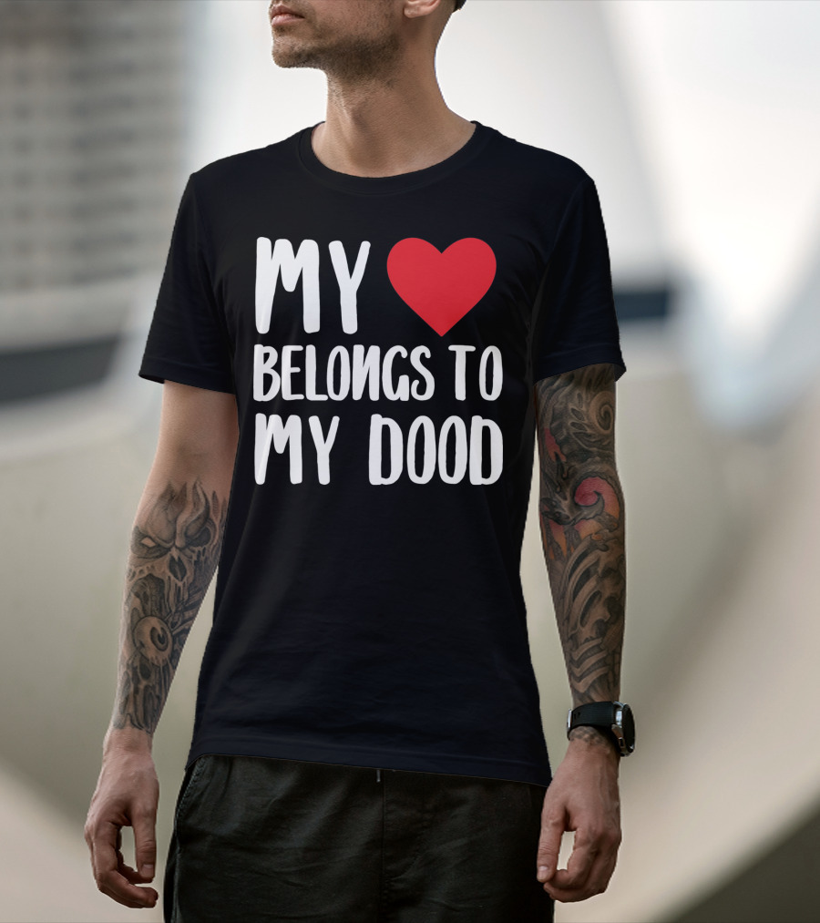 My Heart Belongs To My Dood Valentine Go T-Shirt