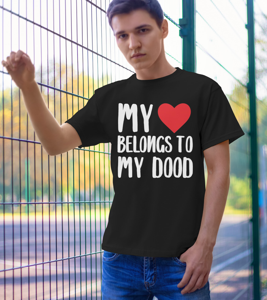 My Heart Belongs To My Dood Valentine Go T-Shirt