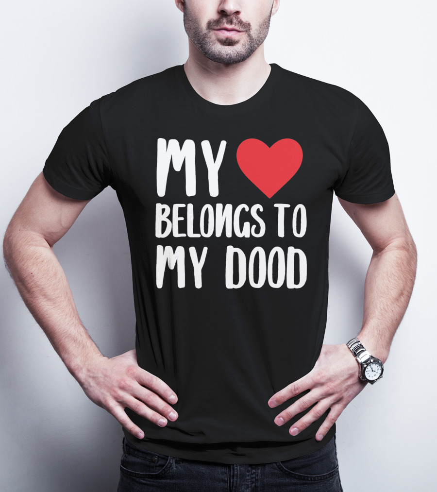 My Heart Belongs To My Dood Valentine Go T-Shirt