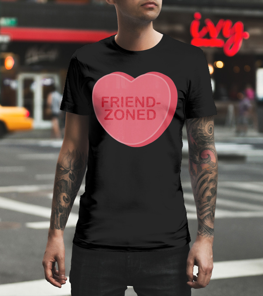 Sarcastic Valentines Day Friend-Zoned Candy Heart Fri T-Shirt