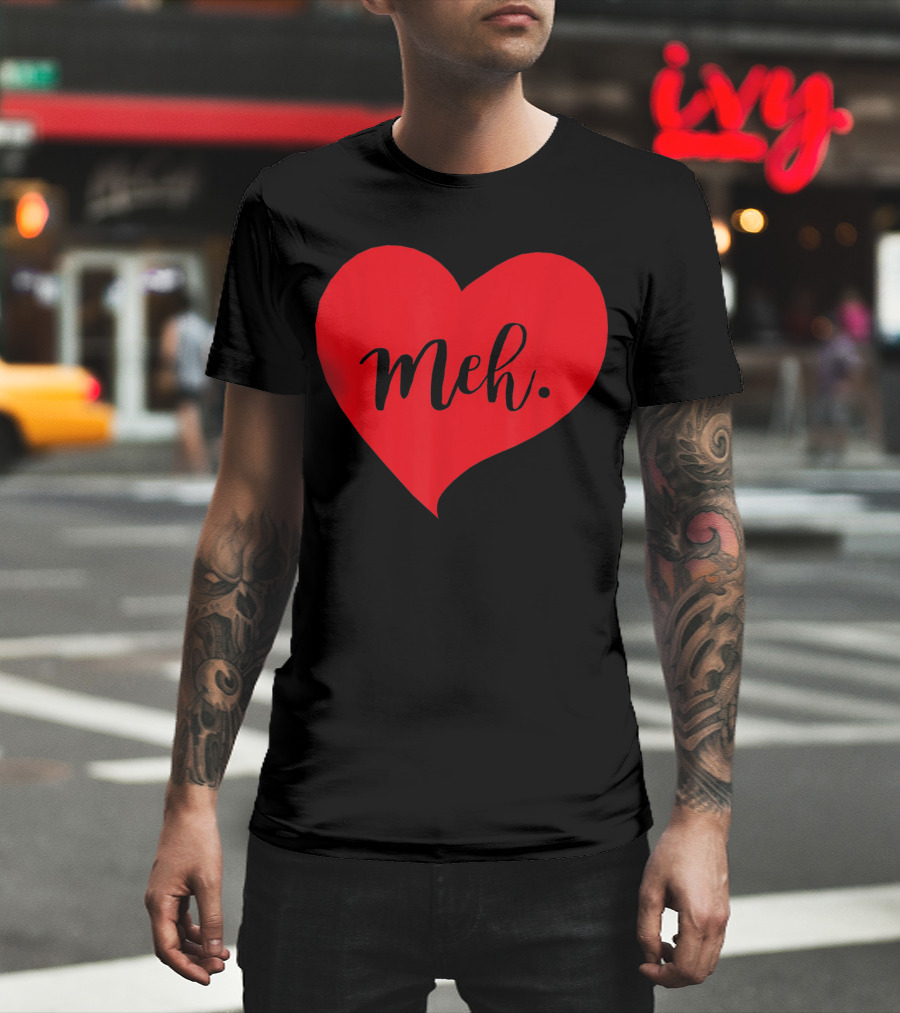 Meh Heart Sarcastic Valentines Day T-Shirt