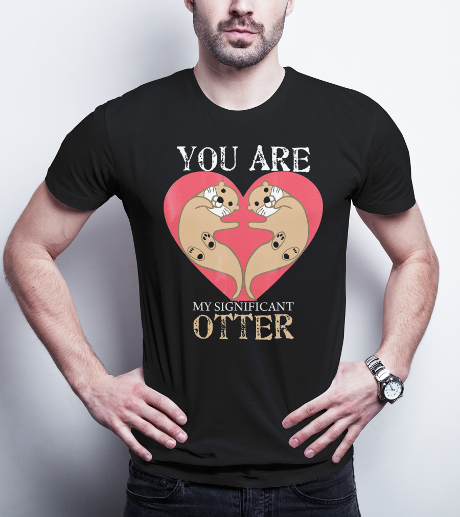 You Are My Significant Otter Couple Val Valentine's Day Cute Otters Heart T-Shirt
