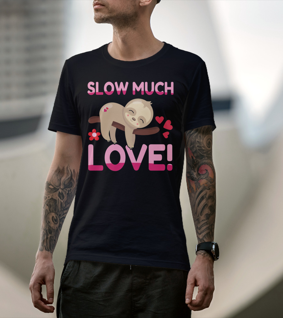 Sloth Valentine's Day Slow Much Love Hearts T-Shirt