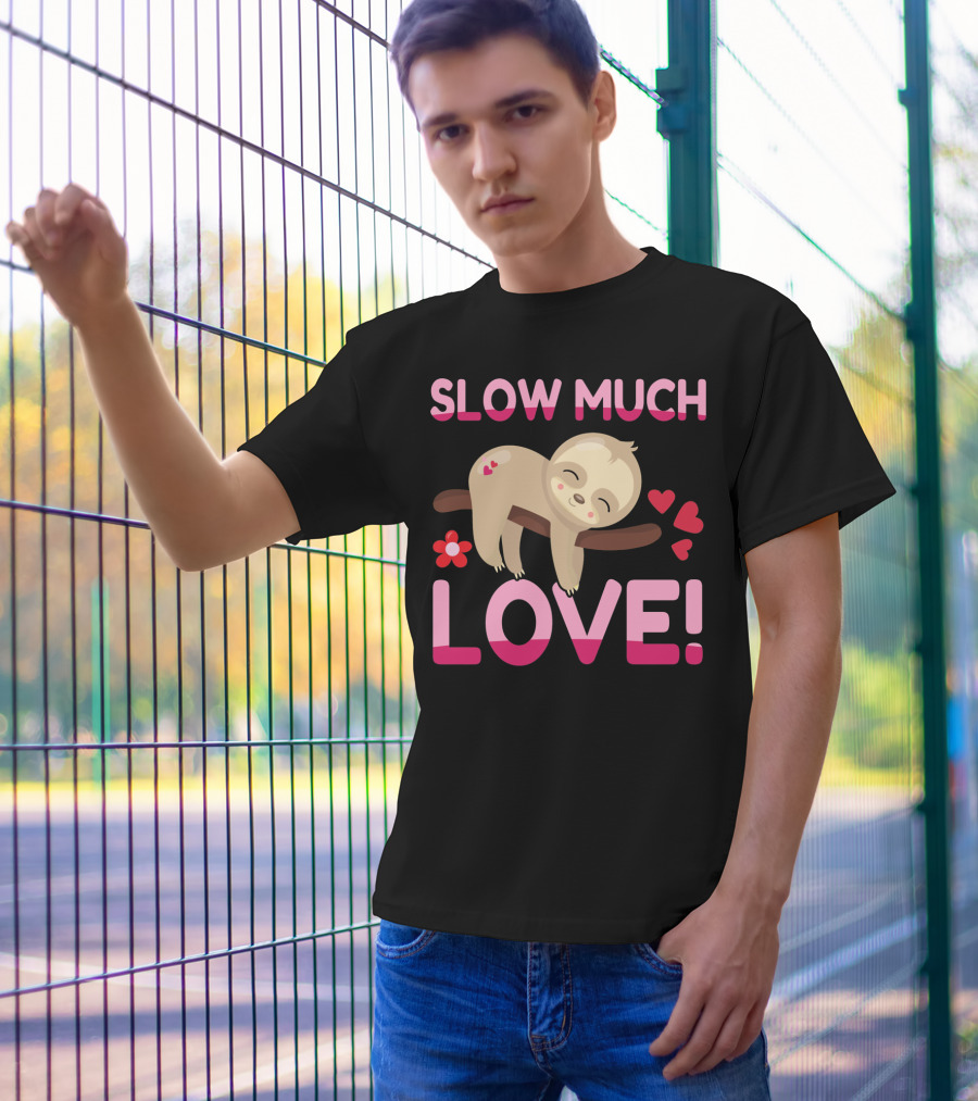 Sloth Valentine's Day Slow Much Love Hearts T-Shirt