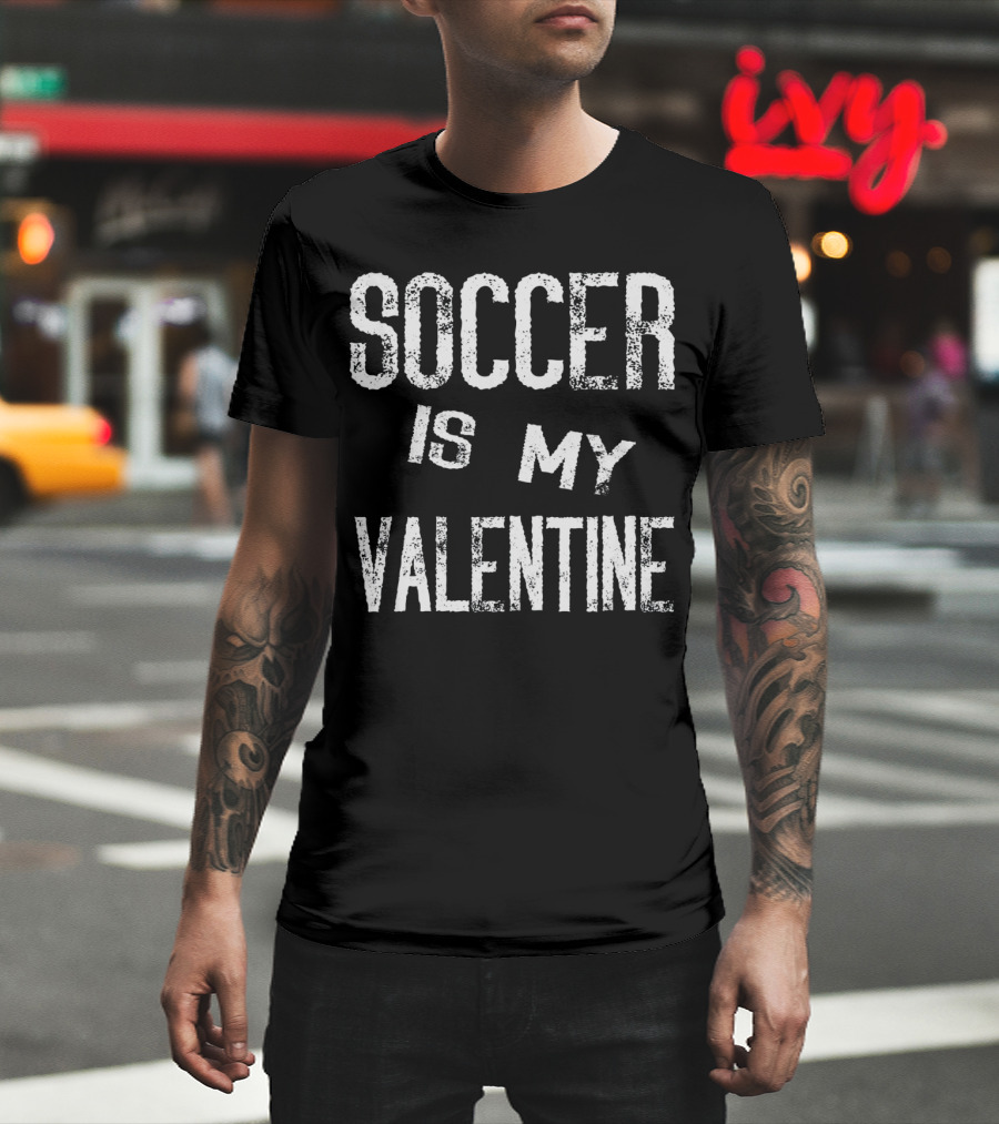 Soccer Is My Valentine Valentines T-Shirt
