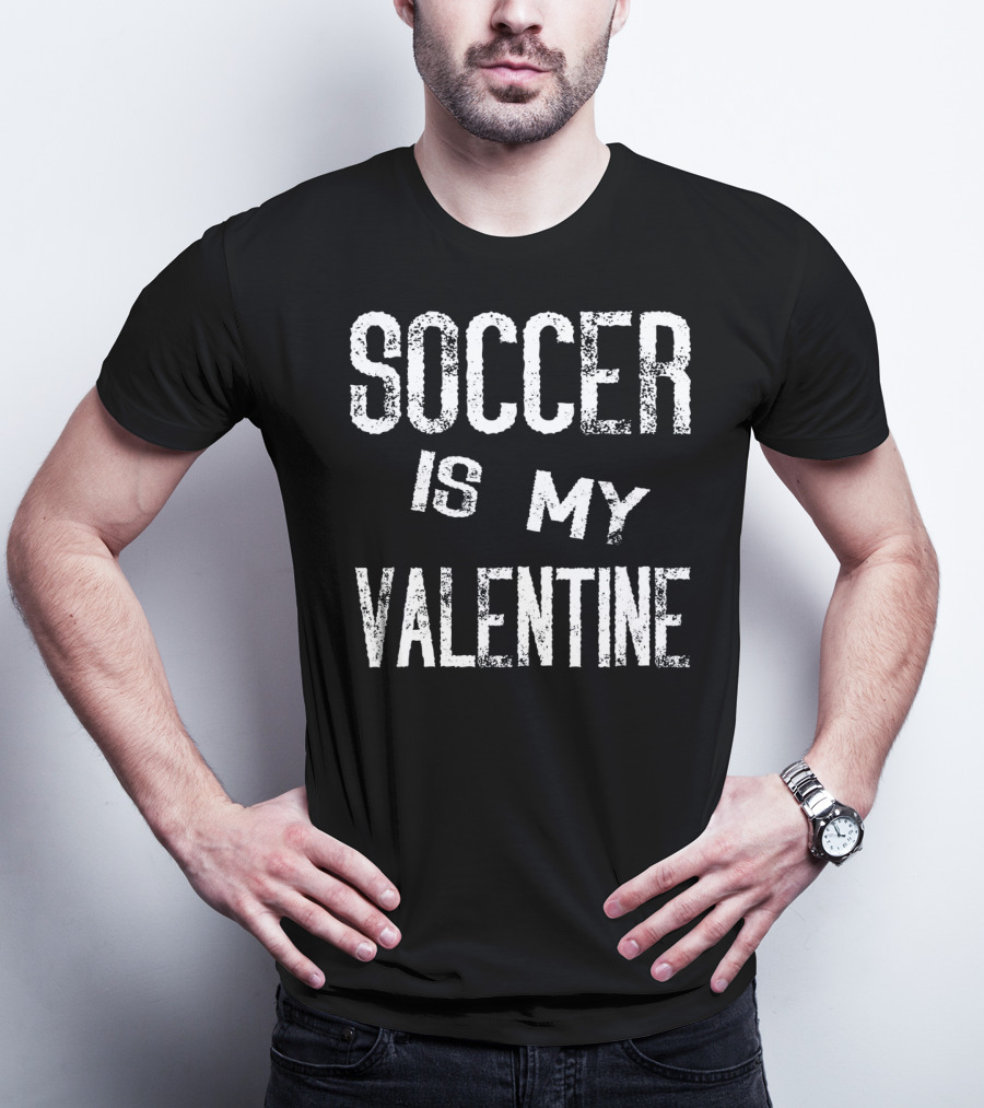 Soccer Is My Valentine Valentines T-Shirt