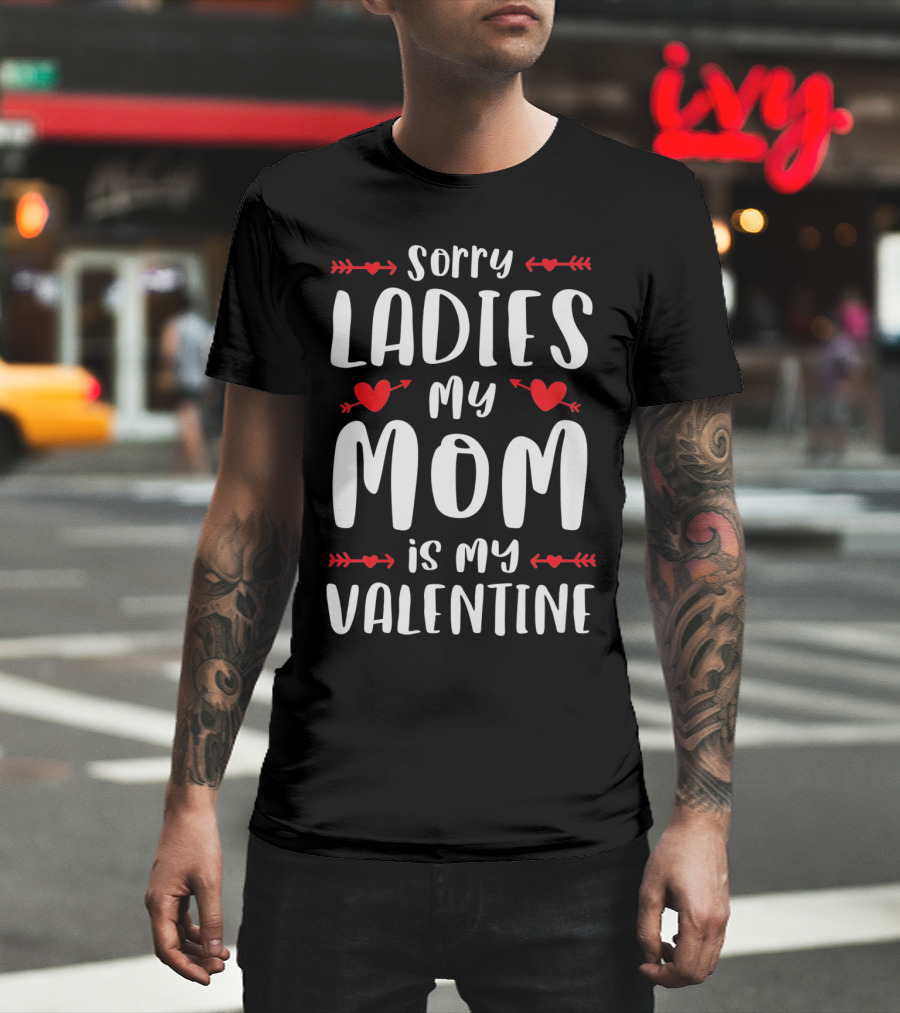 Sorry Ladies My Mom Is My Valentine Red Hearts And Arrows T-Shirt