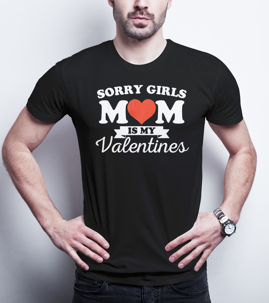 Sorry Girls Mom Is My Valentine T-Shirt