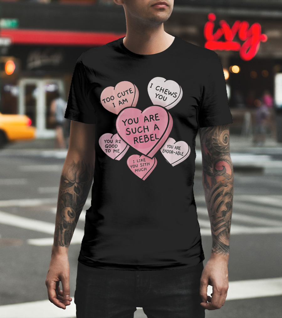 Too Cute I Am You Chews You Sith Much Rebel Endor-Able R2 Good Valentine's Hearts T-Shirt