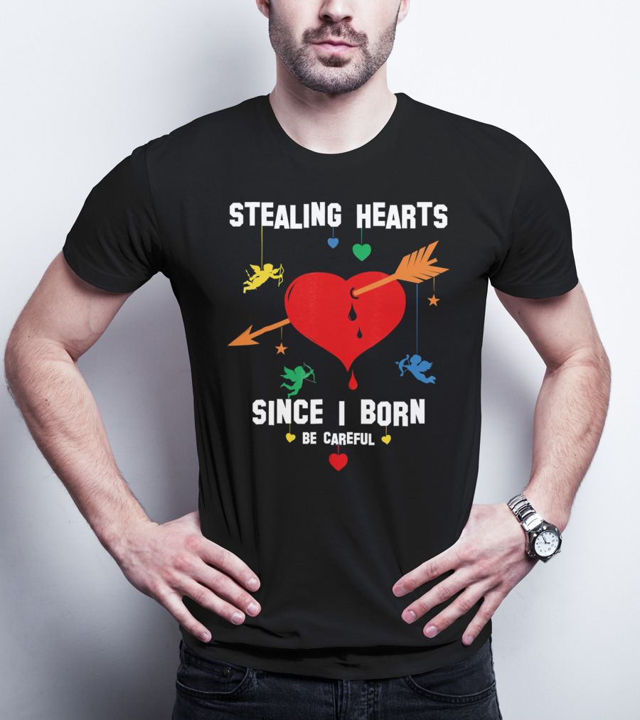 Stealing Hearts Since I Born Be Careful Cupid Valentin T-Shirt