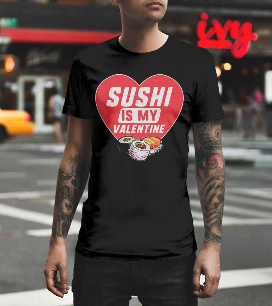 Sushi Is My Valentine Heart With Sushi Rolls Romantic Food Pun T-Shirt