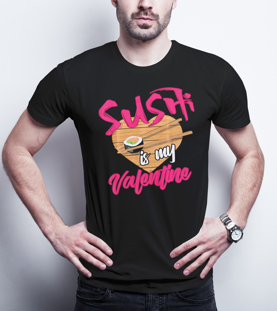 Sushi Is My Valentine Sushi Roll Heart Chopsticks T-Shirt