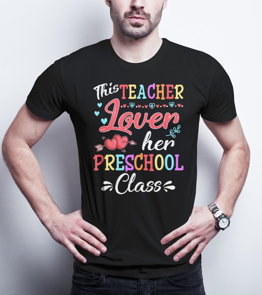 This Teacher Loves Her Preschool Class Valentine's Day T-Shirt