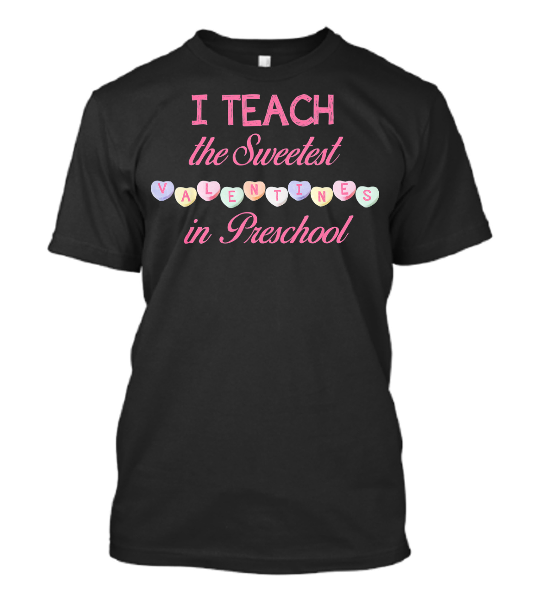 I Teach The Sweetest Valentines In Preschool T-Shirt