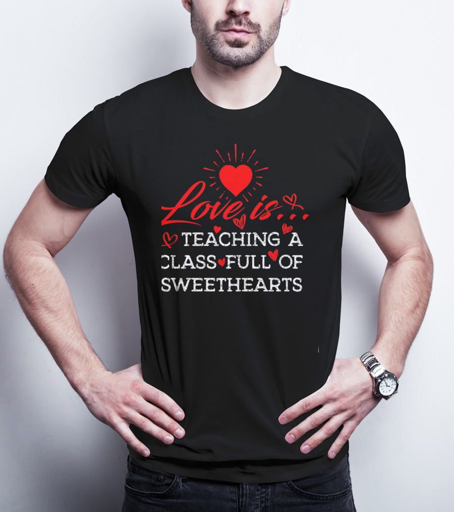 Love Is Teaching A Class Full Of Sweethearts T-Shirt