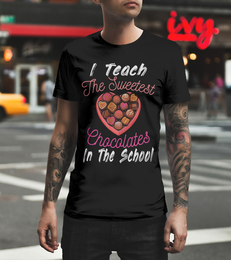I Teach The Sweetest Chocolates In The School Teacher Valentine's Day T-Shirt
