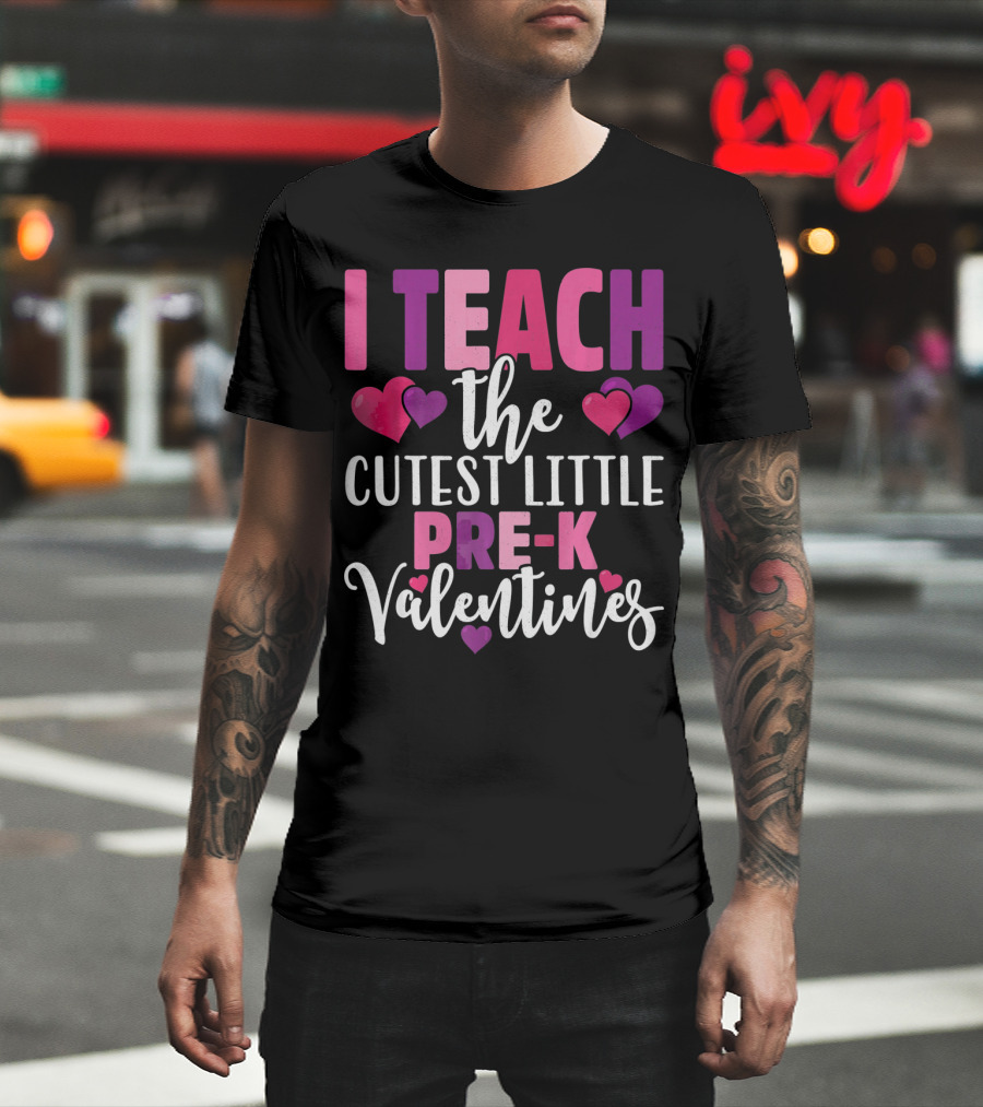 I Teach The Cutest Little Pre-K Valentines T-Shirt