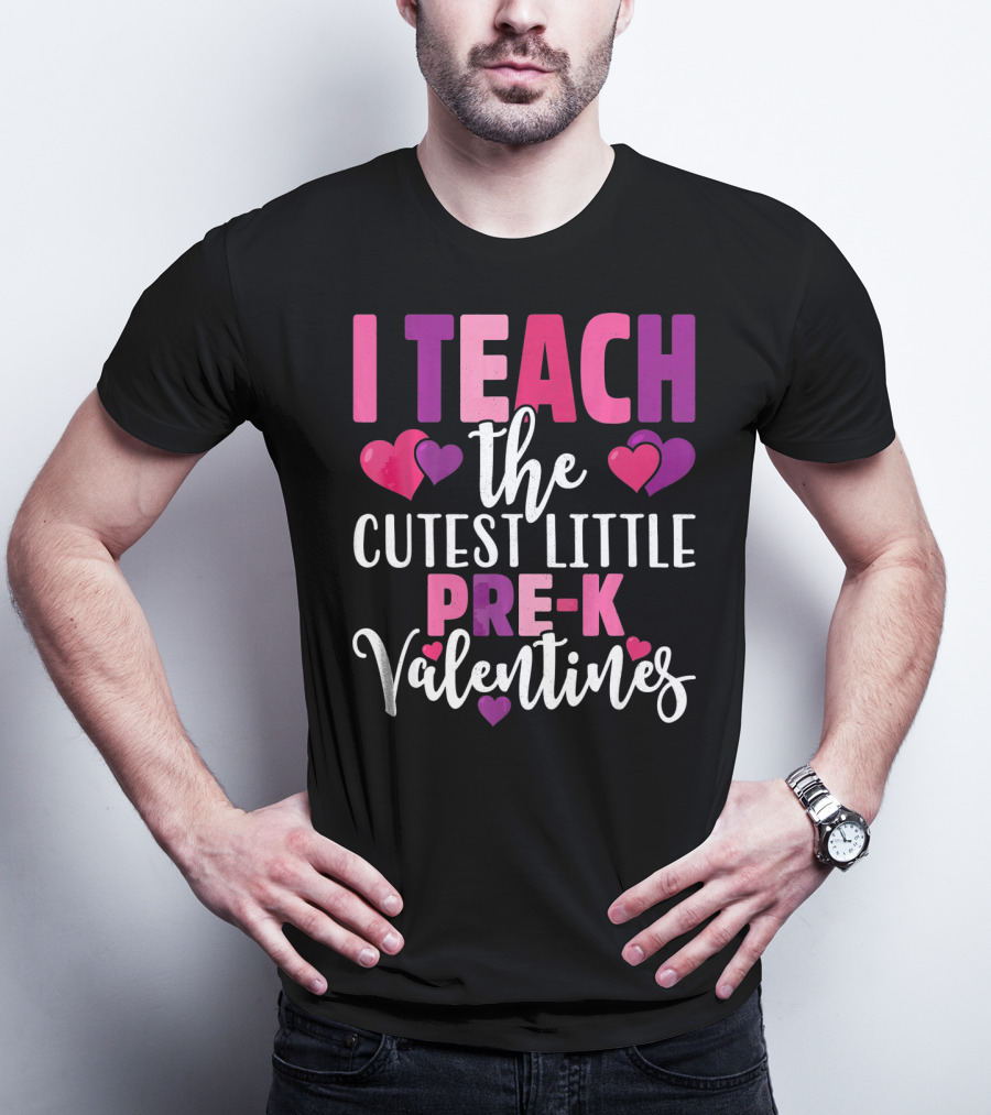 I Teach The Cutest Little Pre-K Valentines T-Shirt