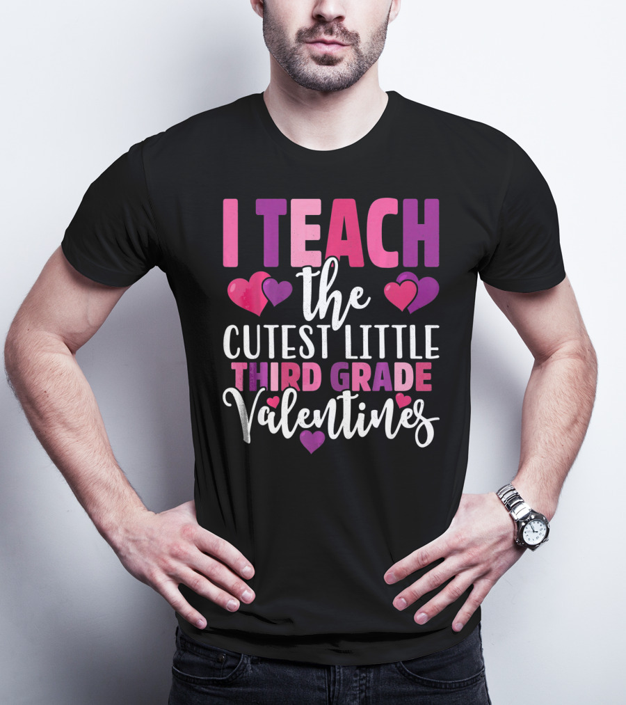 I Teach The Cutest Little Third Grade Valentines T-Shirt
