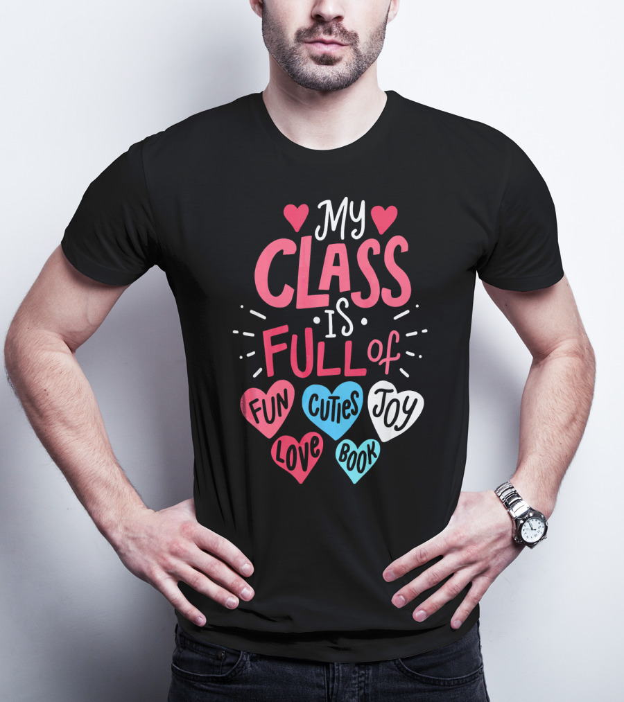 My Class Is Full Of Fun Cuties Joy Love Book Teacher Valentines T-Shirt