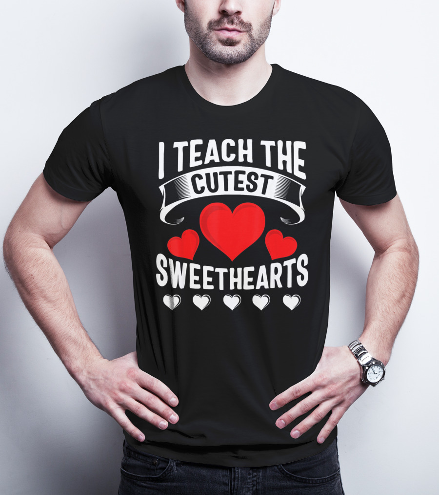 I Teach The Cutest Sweethearts Teachers Valentine T-Shirt