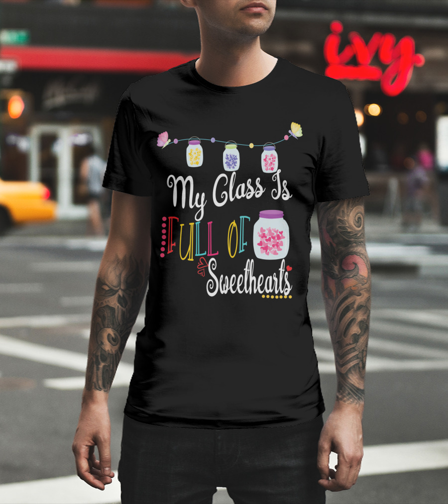 My Class Is Full Of Sweethearts Valentine's Day Teachers T-Shirt