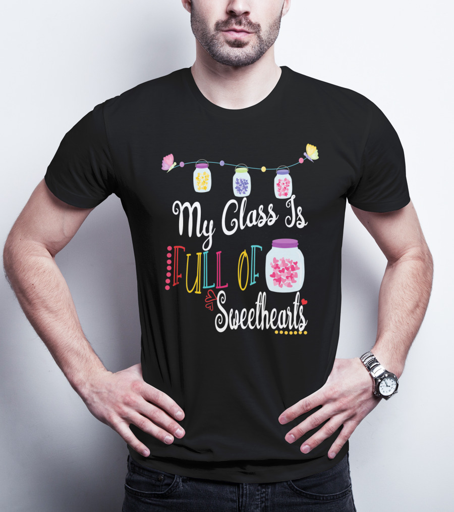 My Class Is Full Of Sweethearts Valentine's Day Teachers T-Shirt