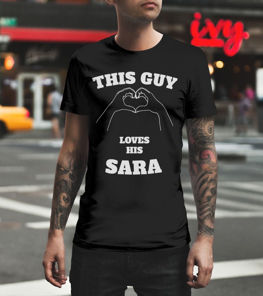 THIS GUY LOVES HIS SARA HAND HEART T-Shirt