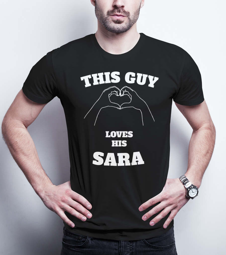 THIS GUY LOVES HIS SARA HAND HEART T-Shirt
