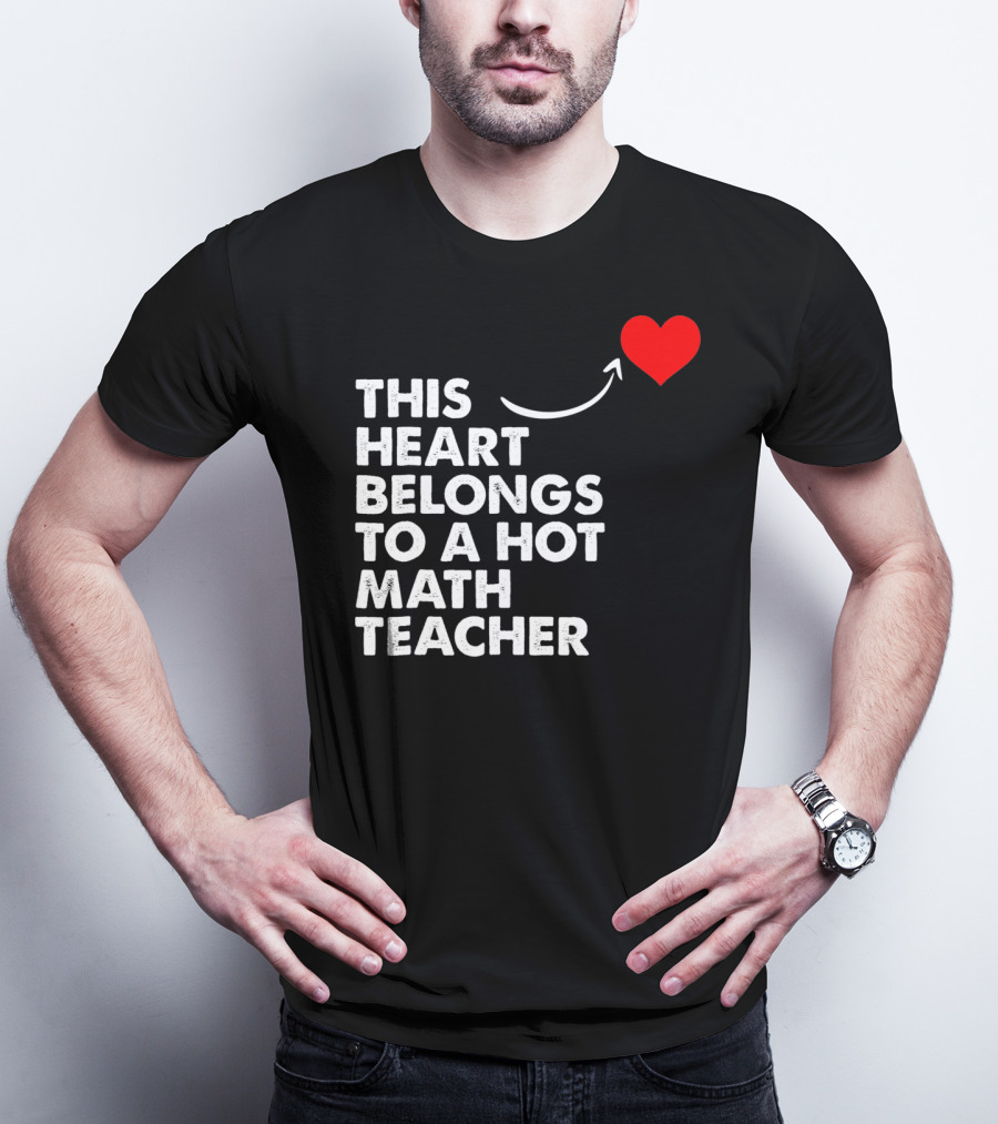 This Heart Belongs To A Hot Math Teacher T-Shirt